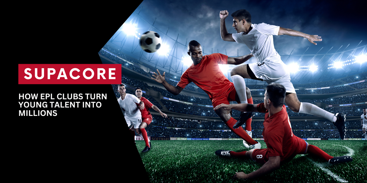 How EPL Clubs Turn Young Talent Into Millions: Inside the Youth Develo ...