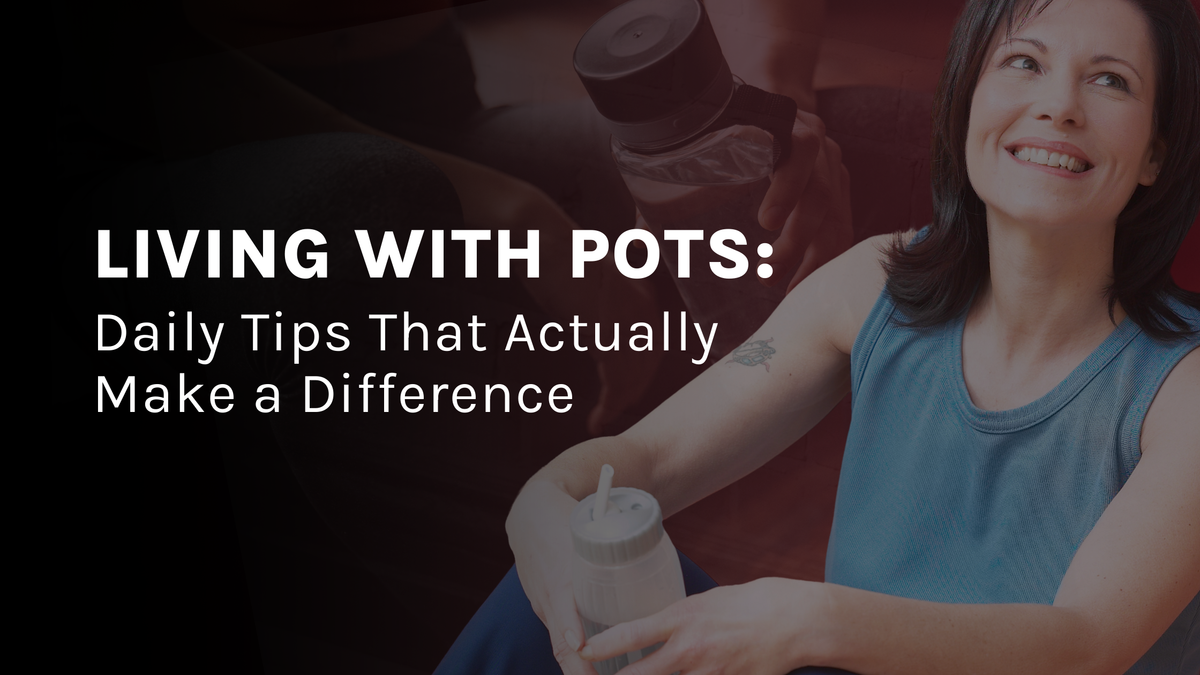 Living with POTS: Daily Tips That Actually Make a Difference – Supacore
